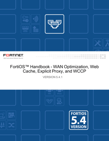 FortiGate WAN Optimization, Web Cache, Explicit Proxy, and WCCP Handbook | Manualzz